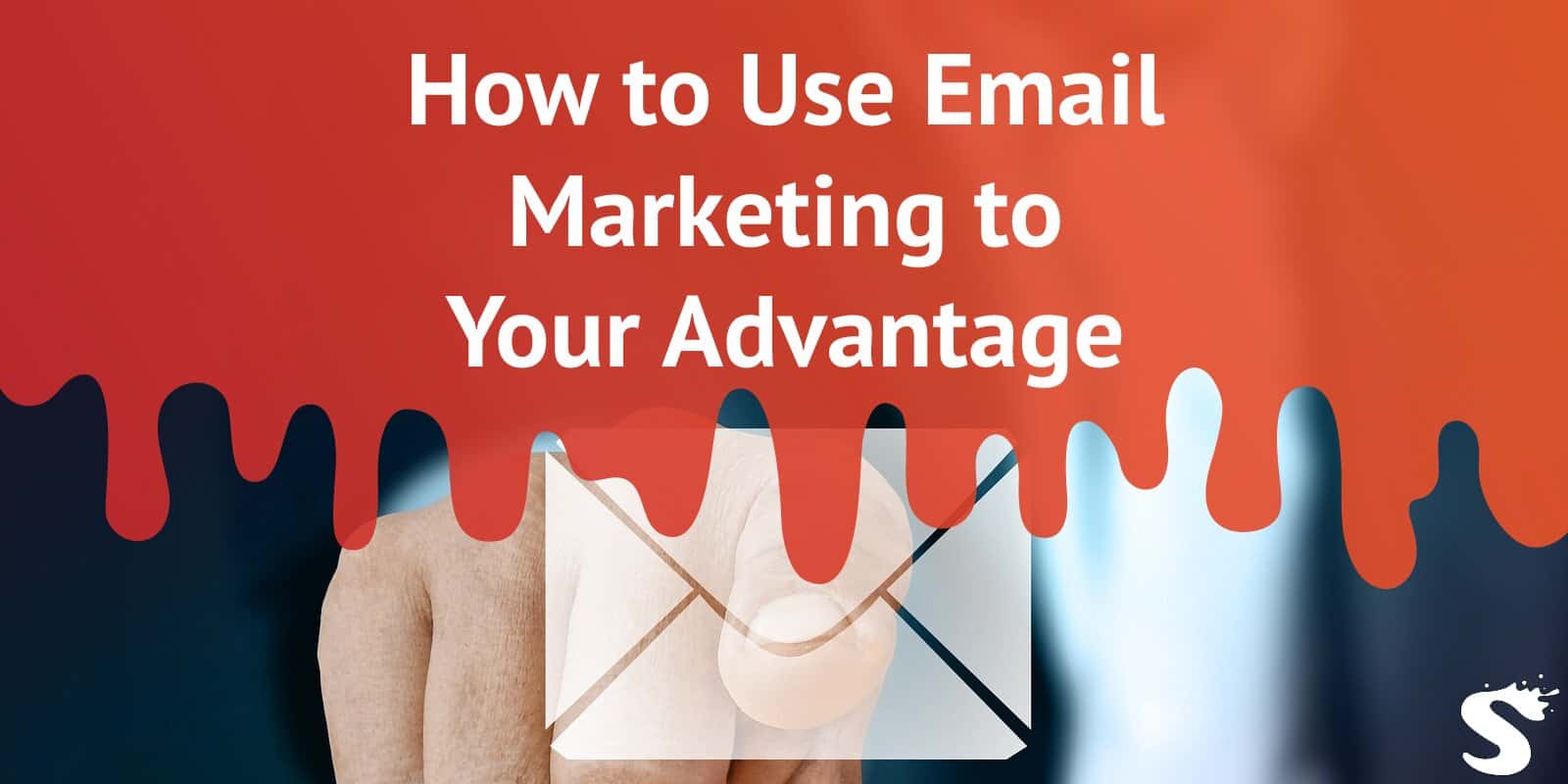 How To Use Email Marketing To Your Advantage
