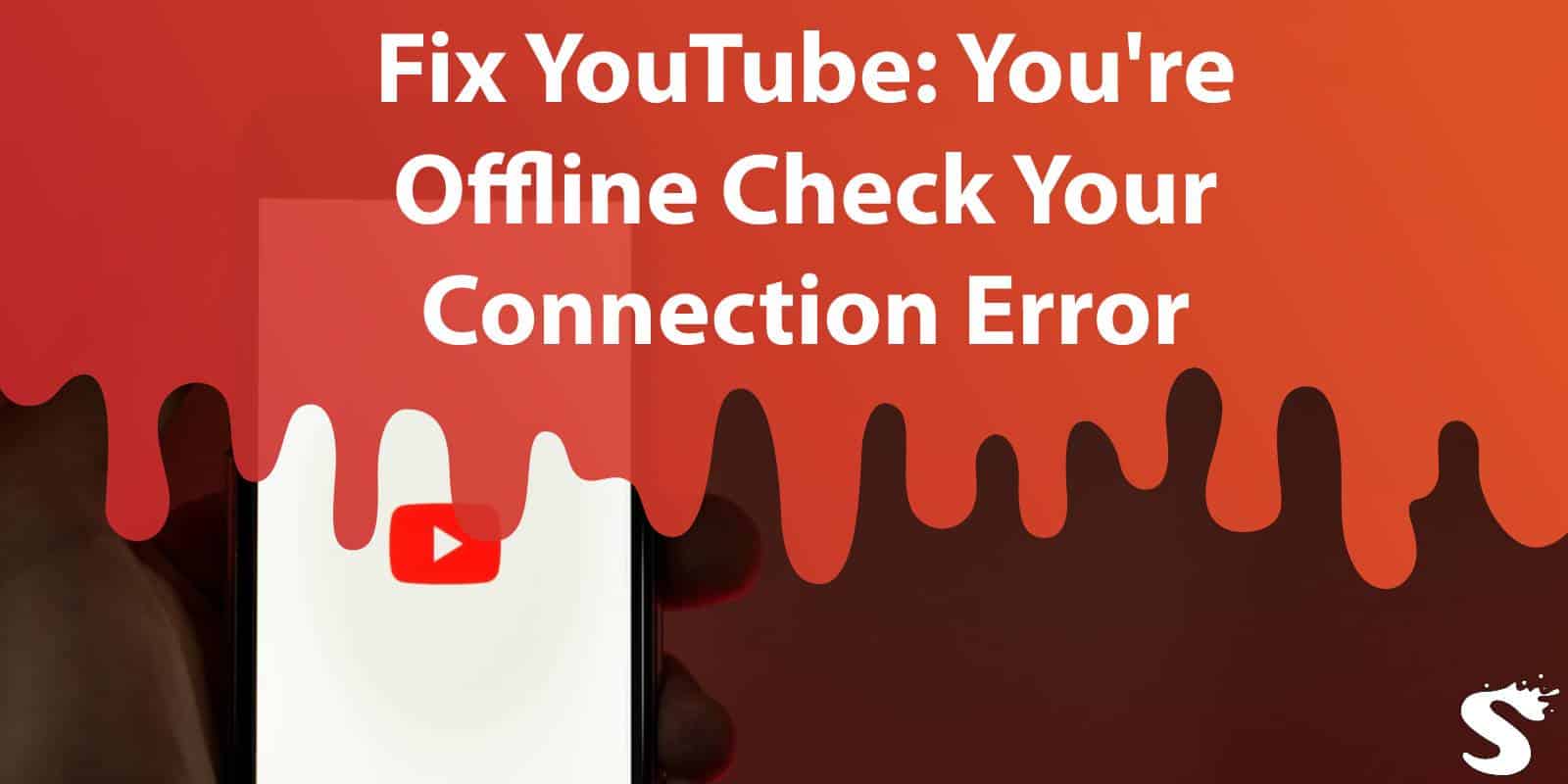 Fix Youtube You re Offline Check Your Connection Error